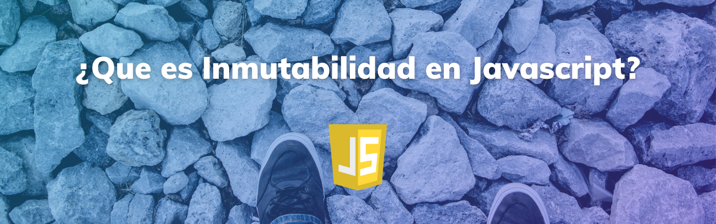 ¿Qué es Inmutabilidad en JavaScript?