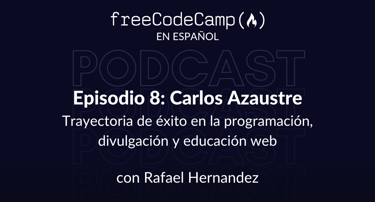 Ep 8 Carlos Azaustre Trayectoria De éxito En La Programación Divulgación Y Educación Web 2154