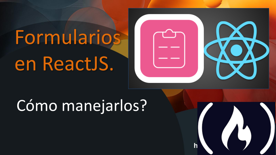 Formularios en ReactJS. Cómo manejarlos?