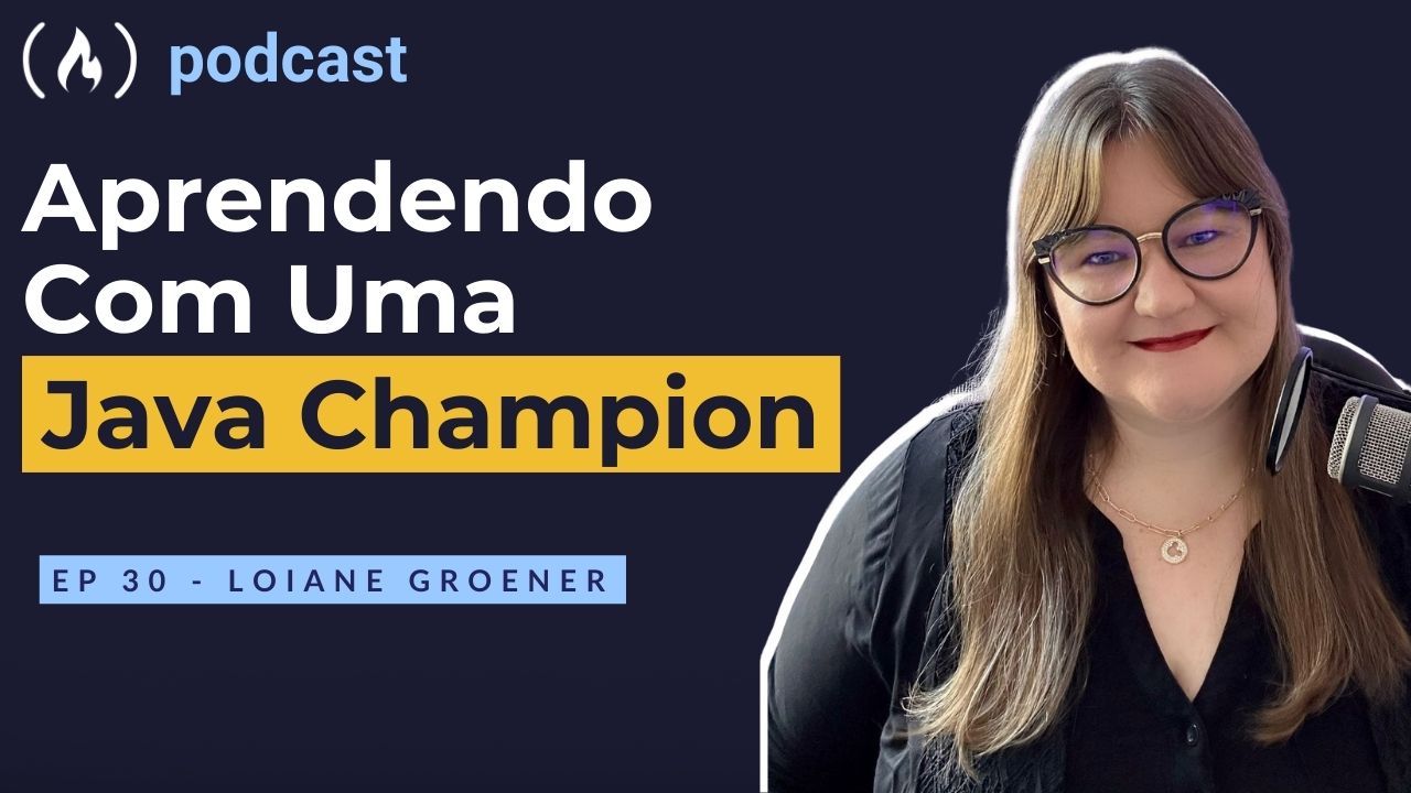 Ep. 30 Loiane Groner - Aprendendo com uma Java Champion