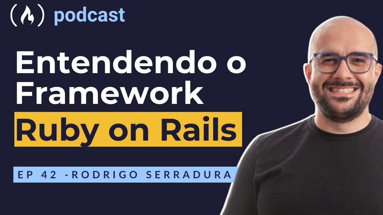 Ep. 42 Rodrigo Serradura - Entendendo Framework Ruby on Rails