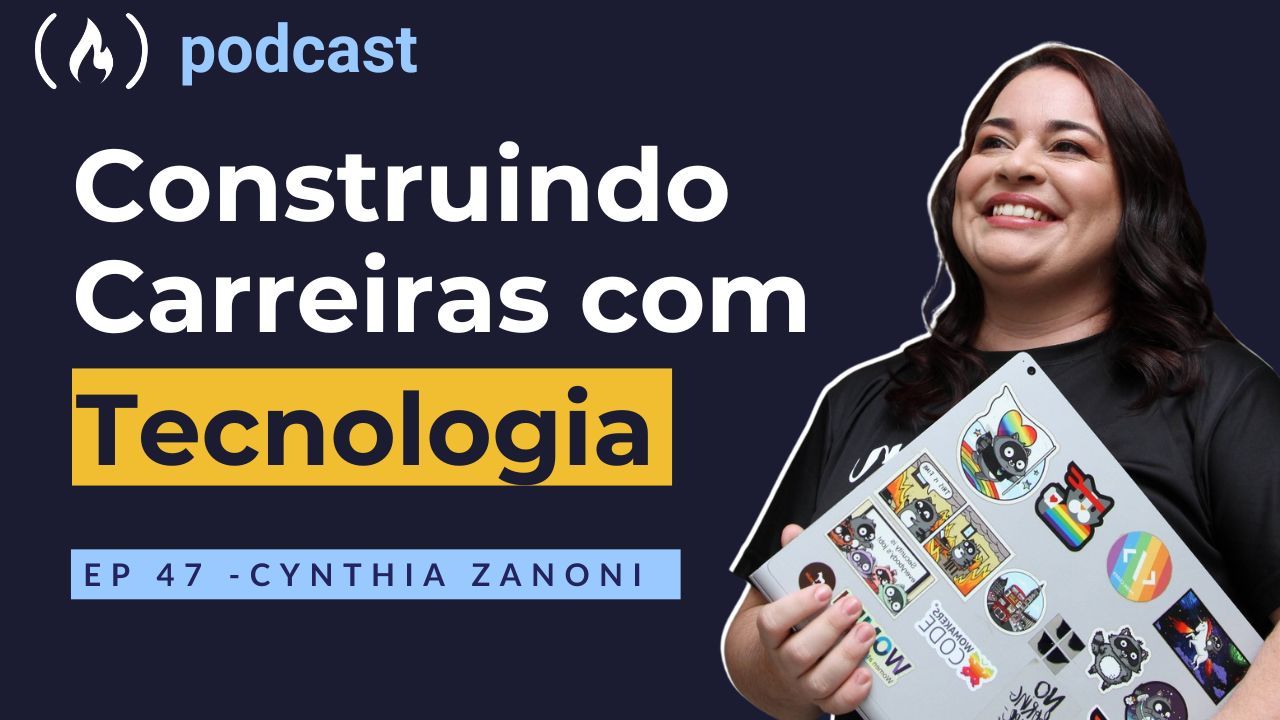 Ep. 47 Cynthia Zanoni - Construindo Carreira com Tecnologia